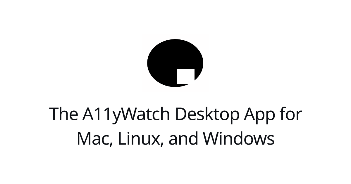 The A11yWatch Desktop App for Mac, Linux, and Windows