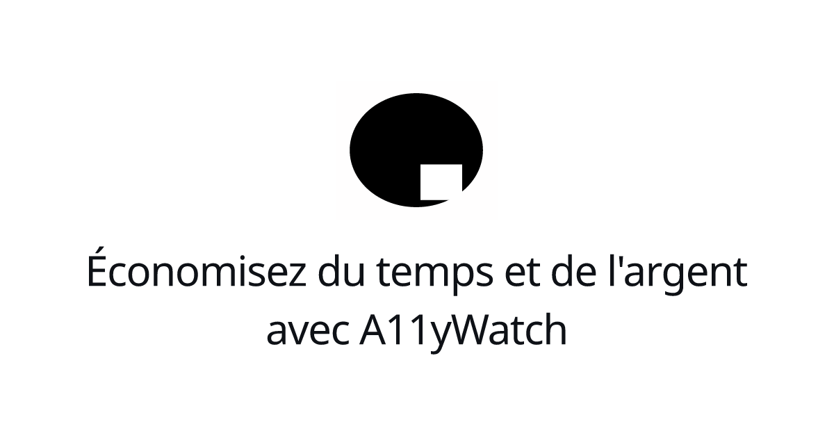 Économisez du temps et de l'argent avec A11yWatch